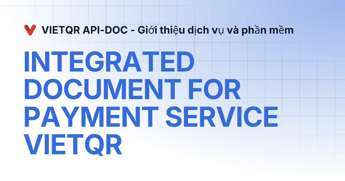 INTEGRATED DOCUMENT FOR PAYMENT SERVICE VIETQR | VIETQR API-DOC - Giới thiệu dịch vụ và phần mềm