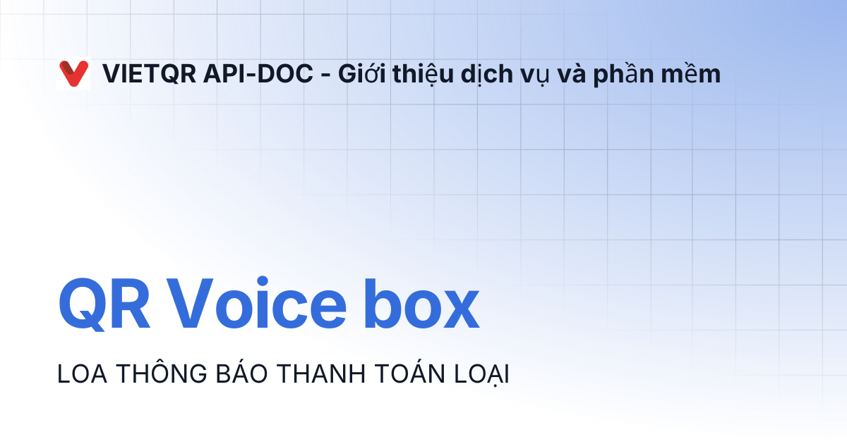 QR Voice box | VIETQR API-DOC - Giới thiệu dịch vụ và phần mềm